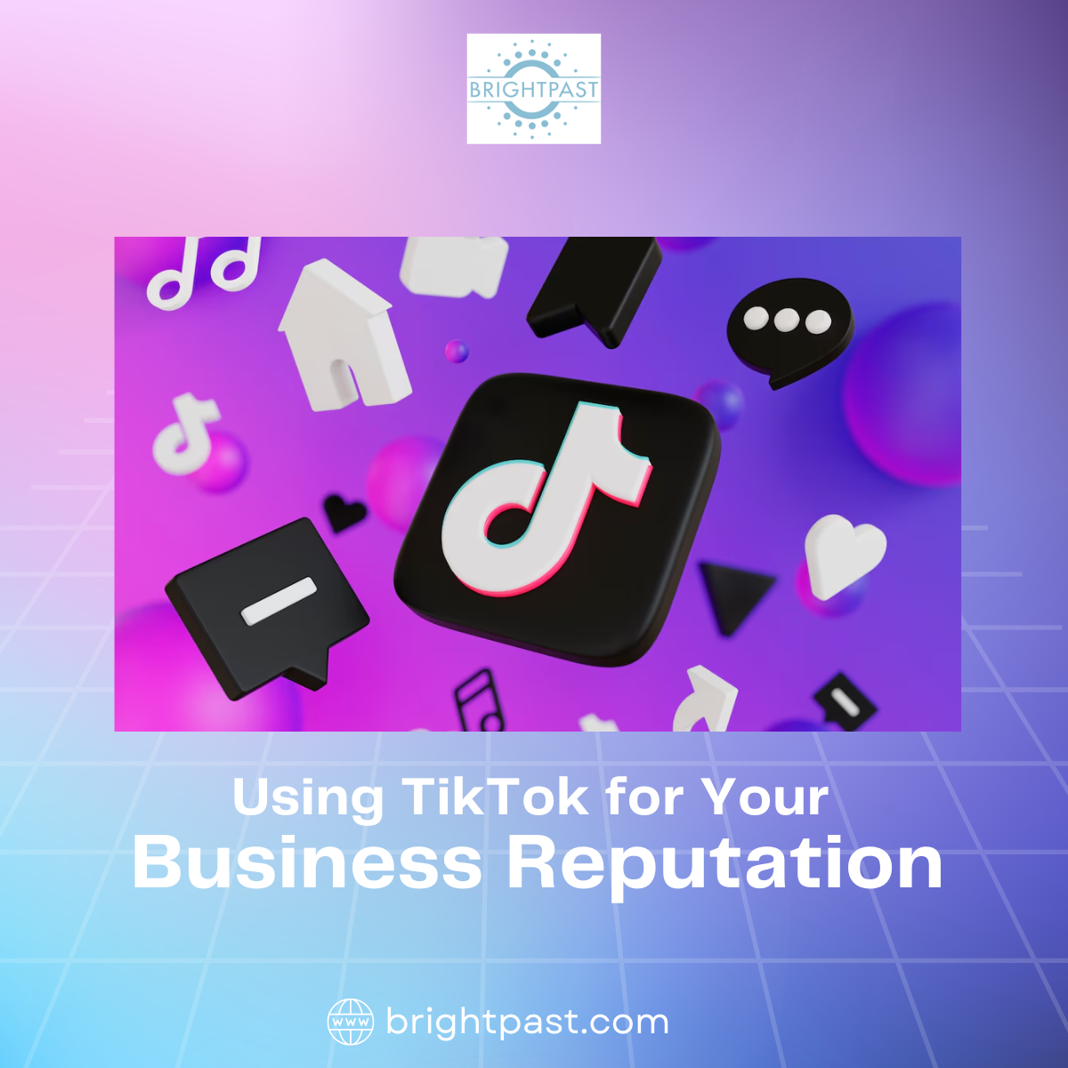 Using TikTok for Your Business Reputation - Bright Past